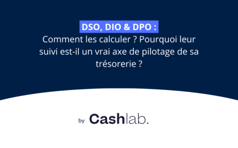 DSO DPO DIO : Leur suivi, un vrai axe de pilotage du cash ? - Cashlab