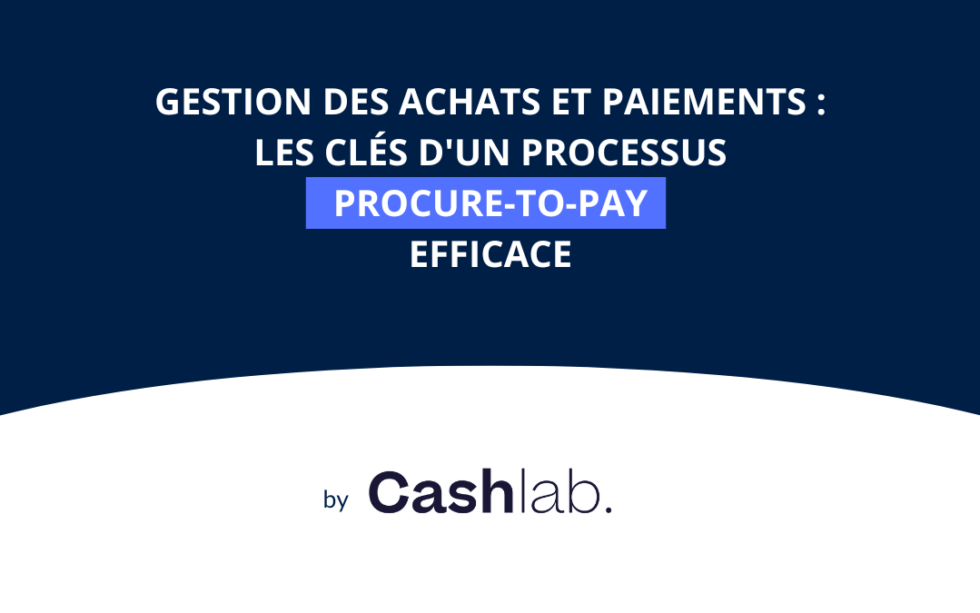 Procure-to-Pay : comment optimiser votre processus